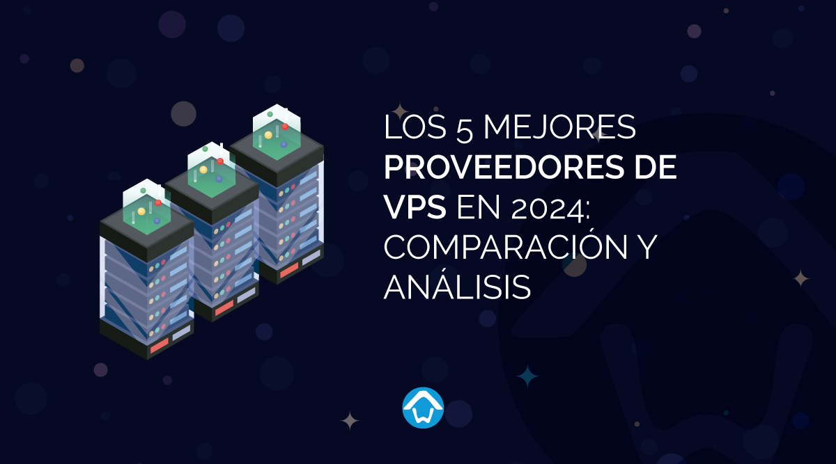 Los 5 Mejores Proveedores de VPS en 2024: Comparación y Análisis - Hosting WEB - Servidor ...