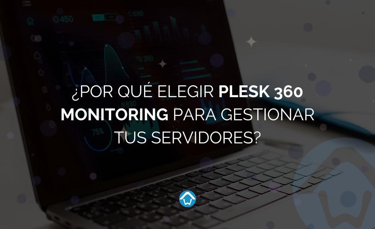 ¿Por qué elegir Plesk 360 Monitoring para gestionar tus servidores ...