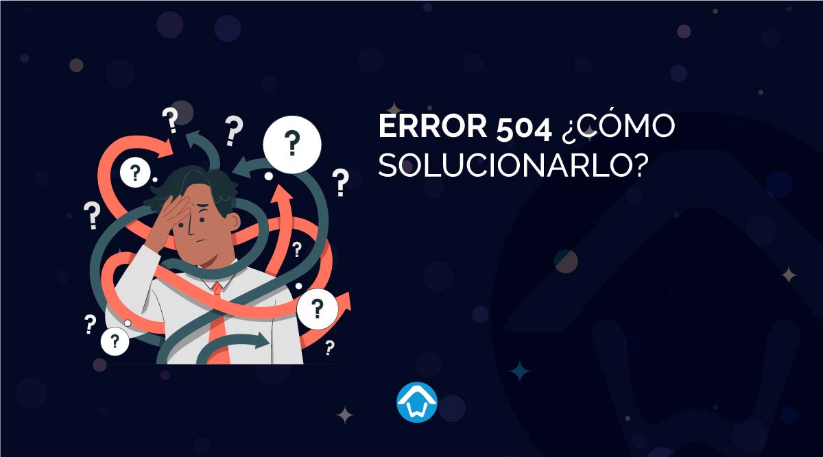 Error 504 ¿Cómo solucionarlo? - Hoswedaje Error 504 ¿Cómo solucionarlo? - Hoswedaje